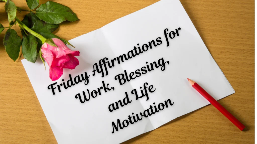 Top 50+ Friday Affirmations for Work, Blessing, & Motivation