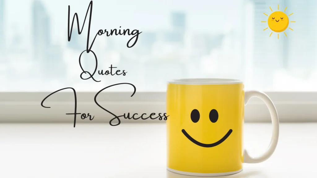 Good Morning Quotes to Start your Day with Positive Energy